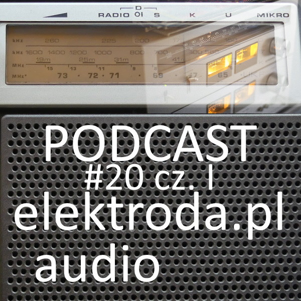 Elektronika audio - podcast #20 część I - elektroda.pl